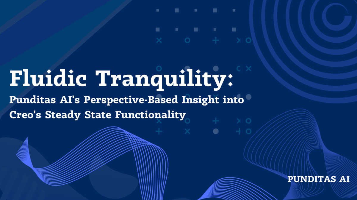 Fluidic Tranquility: Punditas AI’s Perspective-Based Insight into Creo’s Steady State ...