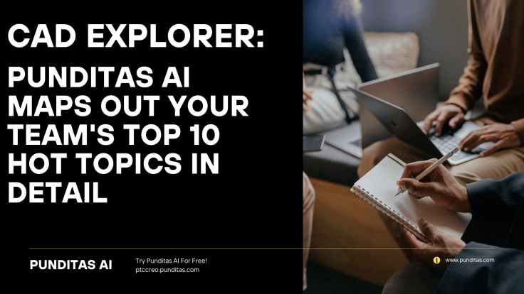 CAD Explorer: Punditas AI Maps Out Your Team’s Top 10 Hot Topics in ...