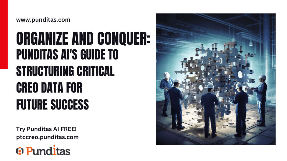 Organize and Conquer: Punditas AI’s Guide to Structuring Critical Creo Data for Future Success ...