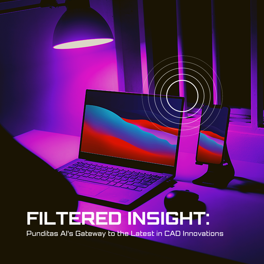 Filtered Insight: Punditas AI’s Gateway to the Latest in CAD ...