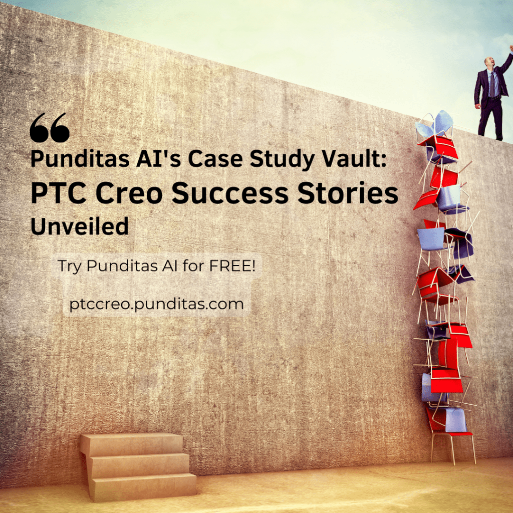 Punditas AI’s Case Study Vault: PTC Creo Success Stories Unveiled – Punditas
