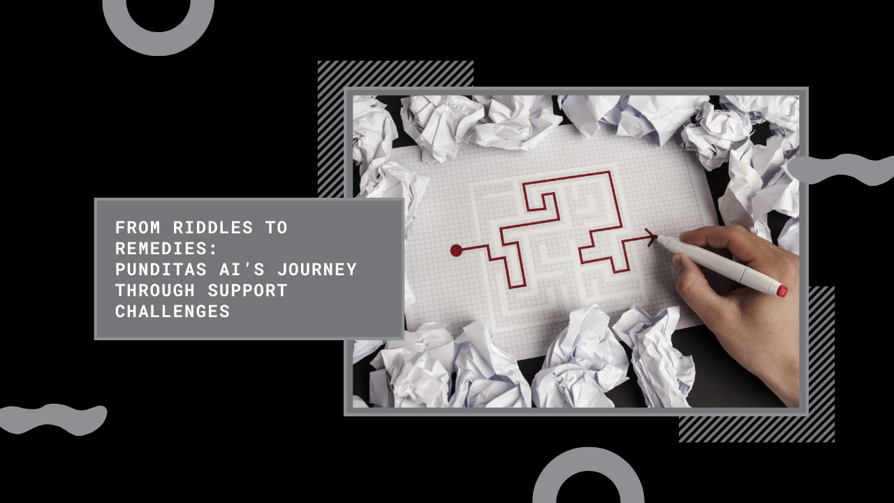 From riddles to remedies: Punditas AI’s journey through support ...